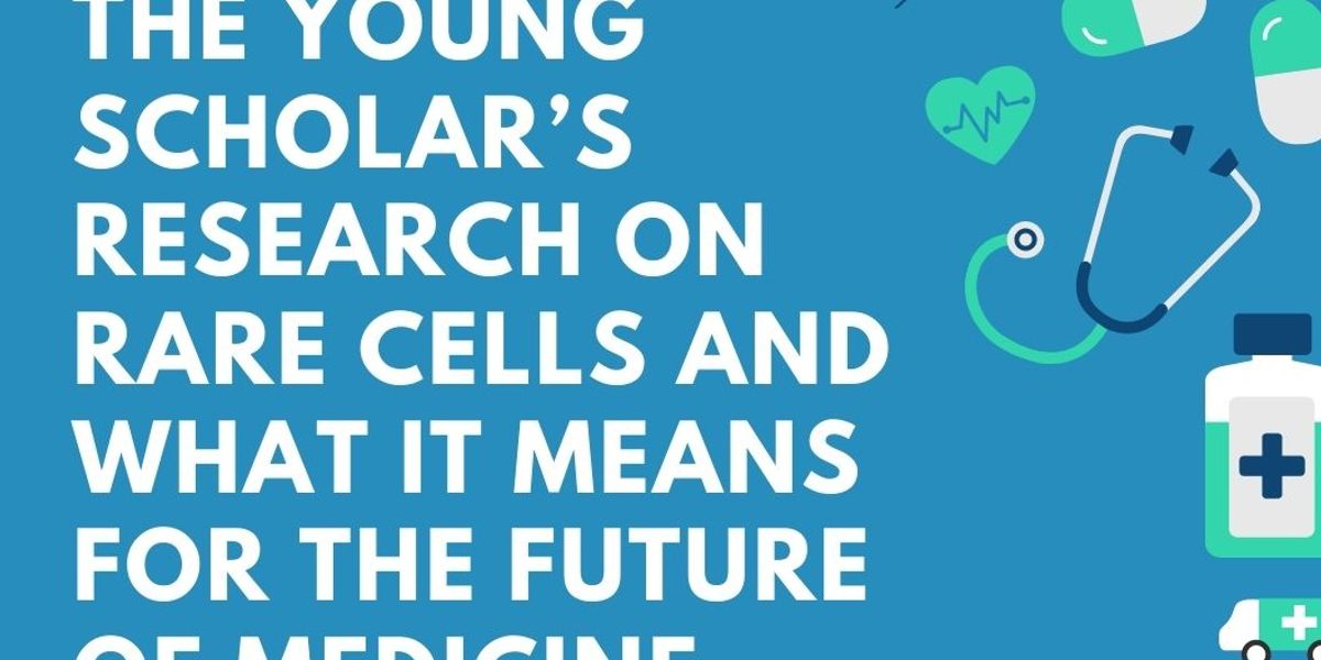 The Young Scholar's Research on Rare Cells and What It Means for the ...